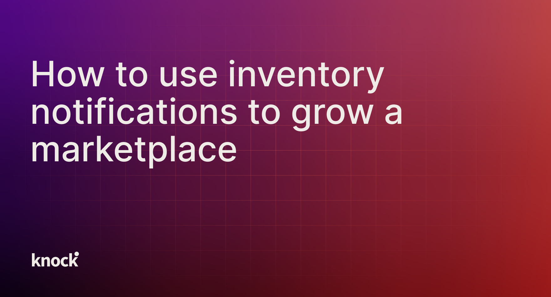 How to use inventory notifications to grow a marketplace | Knock