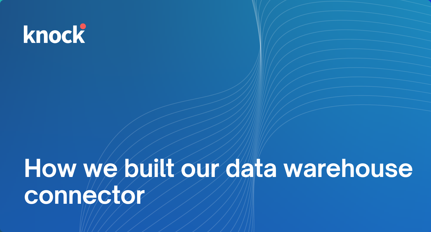 How we built our data warehouse connector using Prequel | Knock