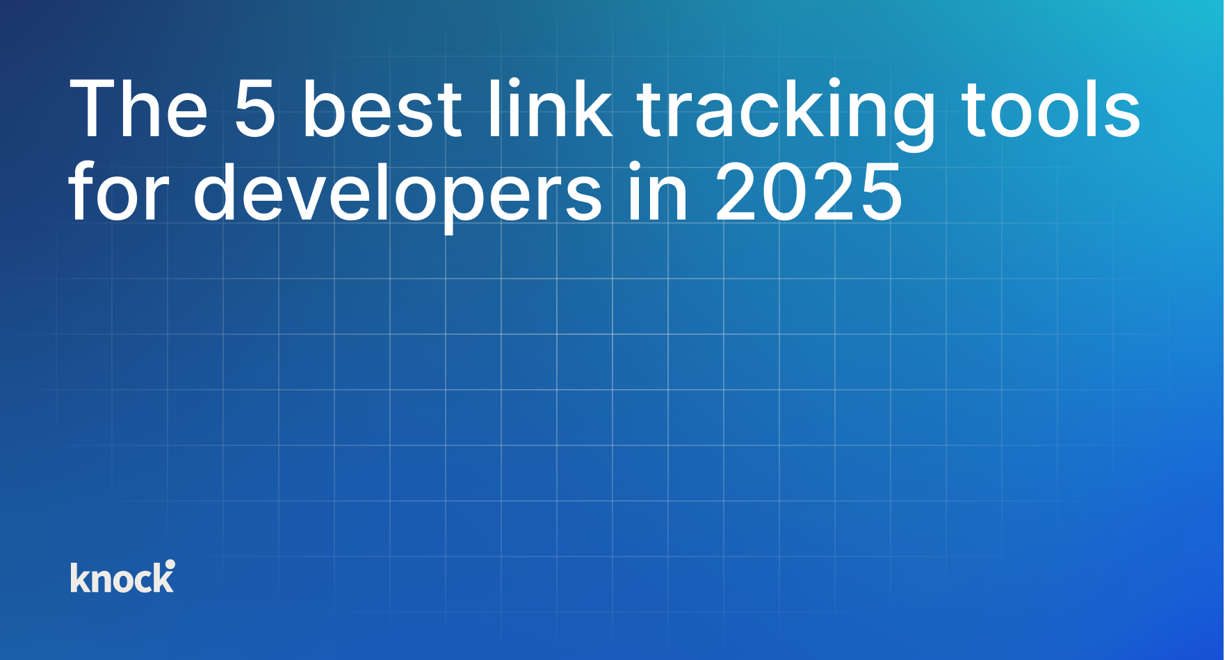 The 5 best link tracking tools for developers in 2025 | Knock
