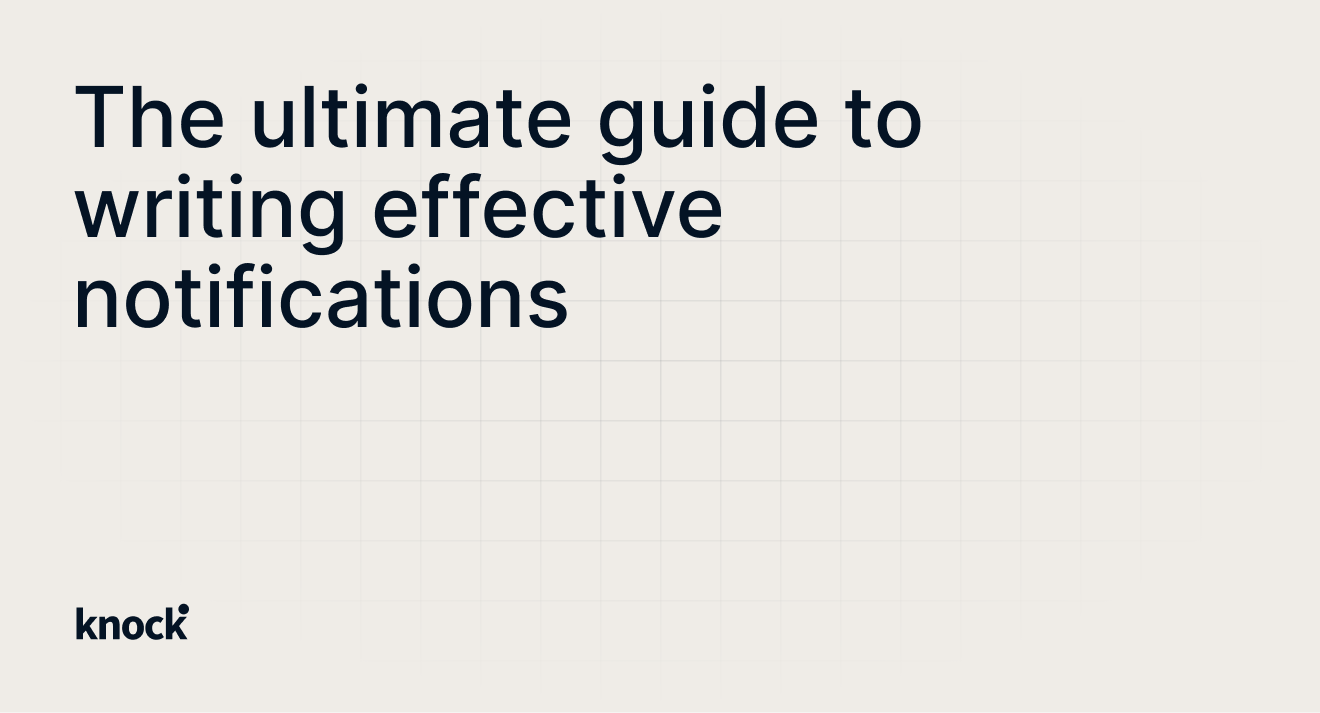 The ultimate guide to writing effective notifications | Knock