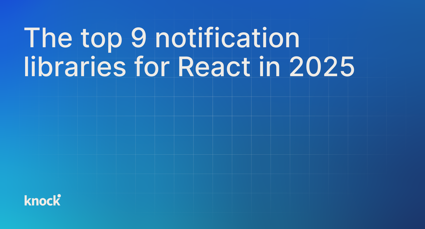 Top 9 React notification libraries in 2025 | Knock